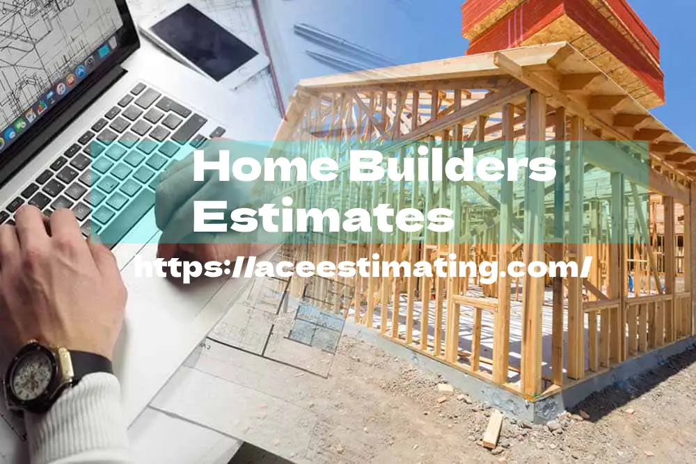 Home Builders Estimates How We Do For Residential Contractor